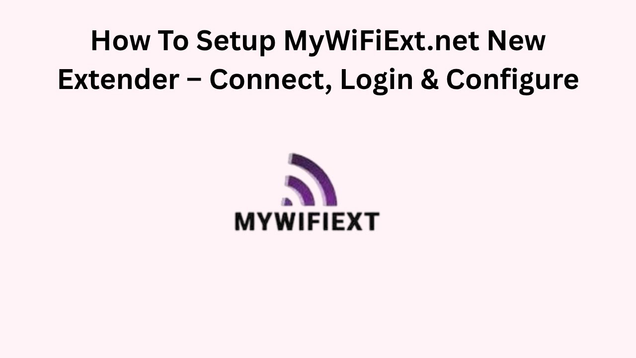 How To Setup MyWiFiExt.net New Extender – Connect, Login & Configure ...
