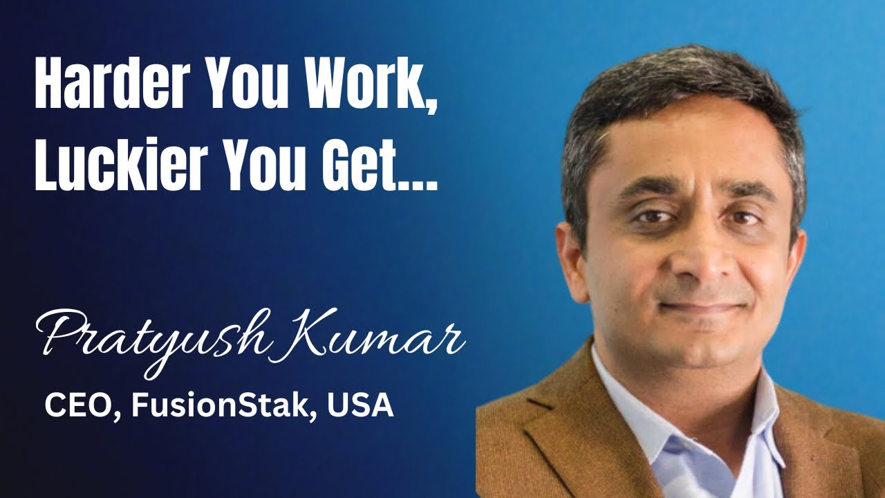 'Harder You Work, Luckier You get...' - In conversation with Pratyush ...