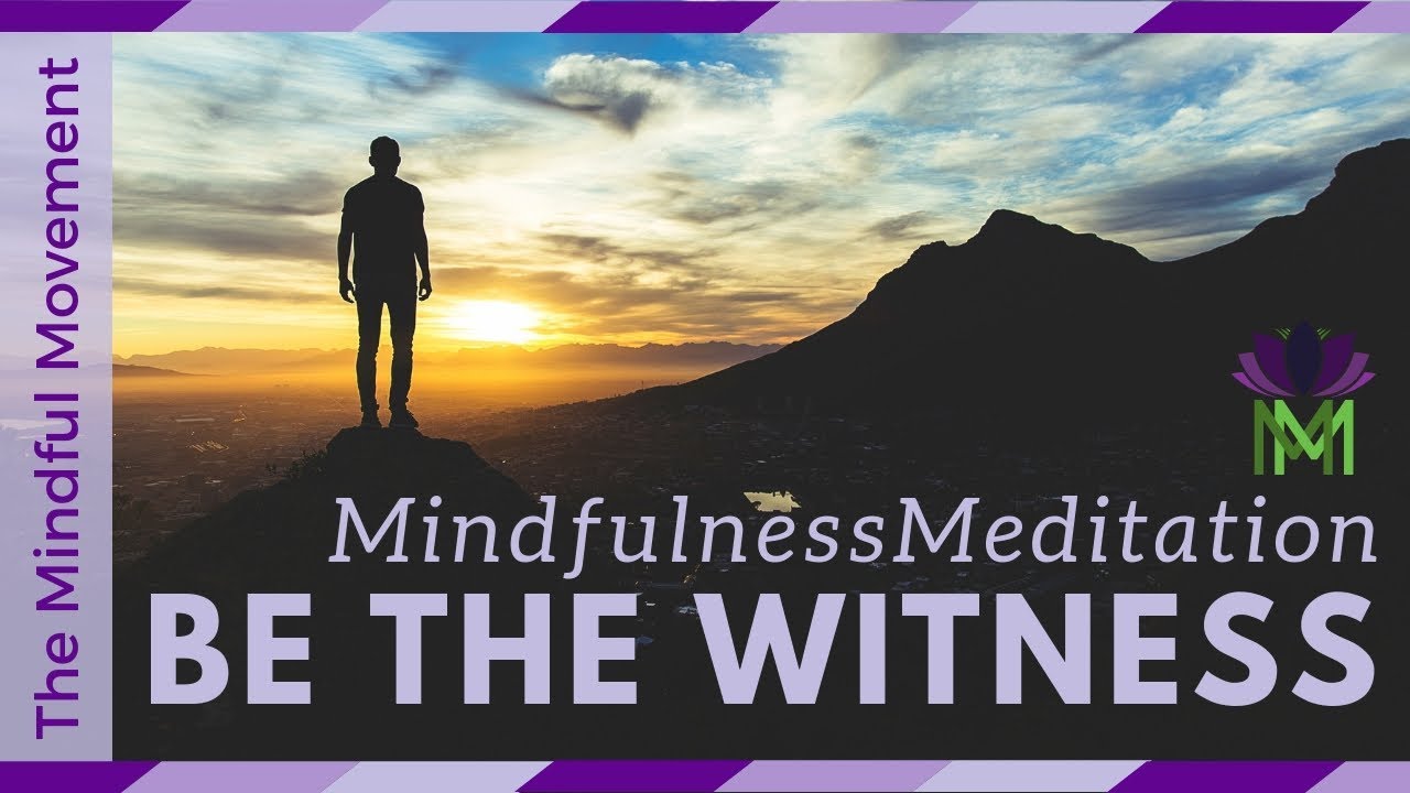 Mindfulness Meditation to Observe the Self, Be the Witness | Mindful ...
