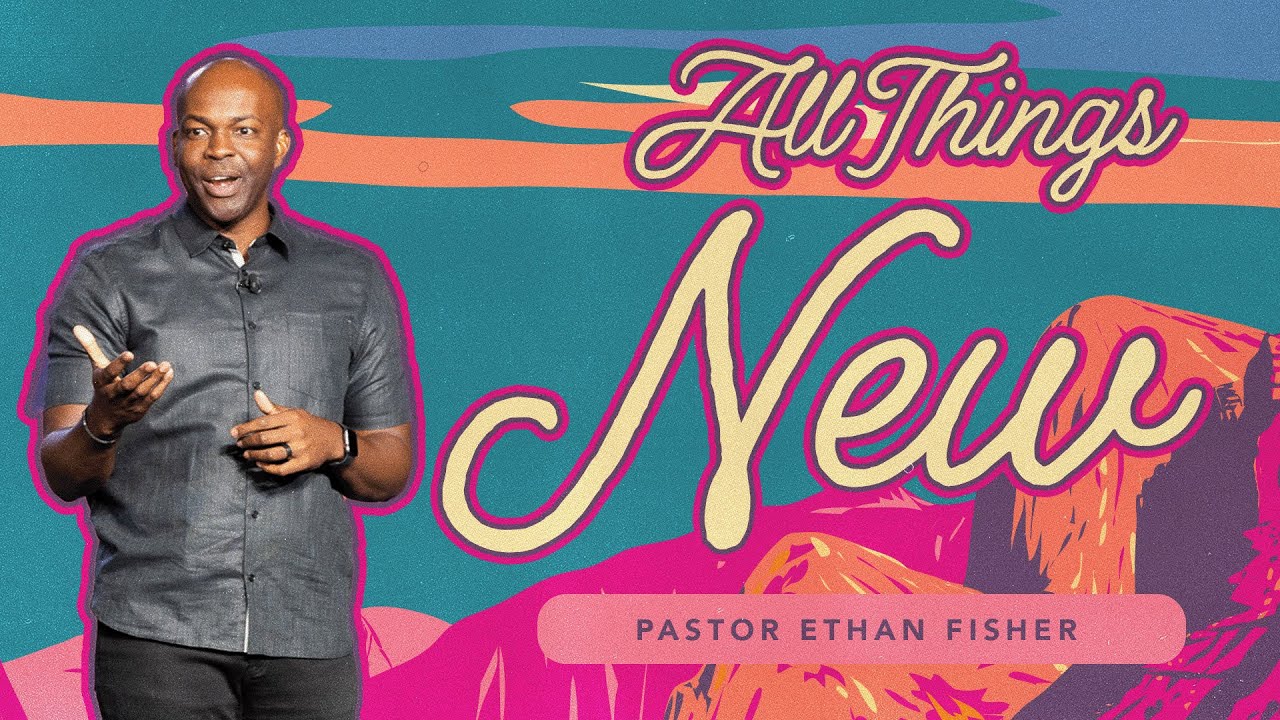 All Things New | Pastor Ethan Fisher - YouTube