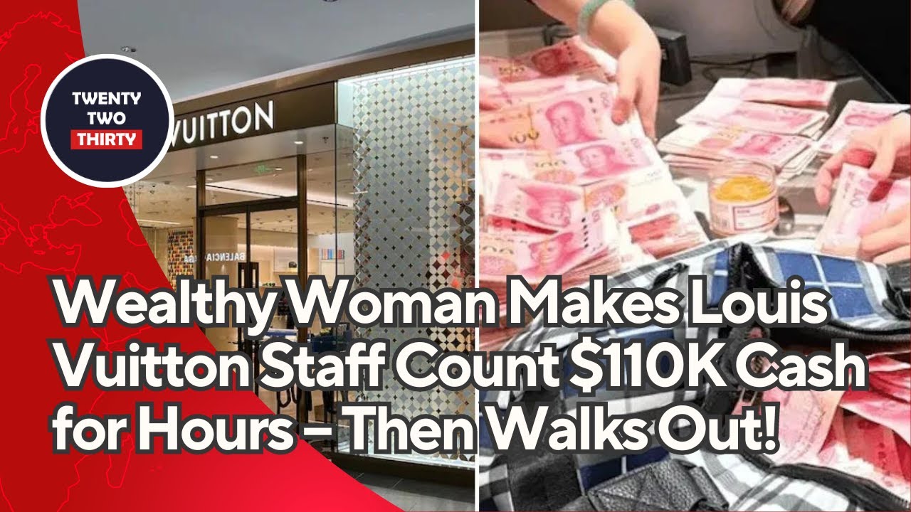 Wealthy Woman Makes Louis Vuitton Staff Count $110K Cash for Hours ...
