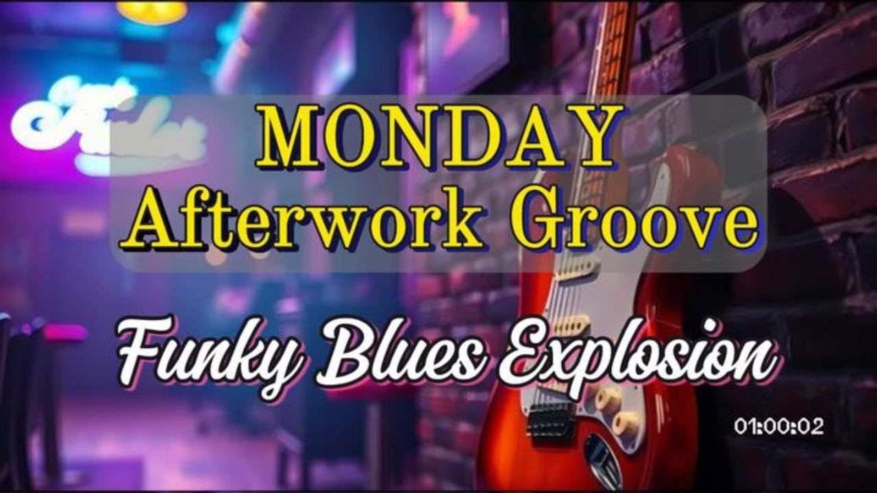 Monday Afterwork Groove: Funky Blues Explosion | The Perfect Late ...