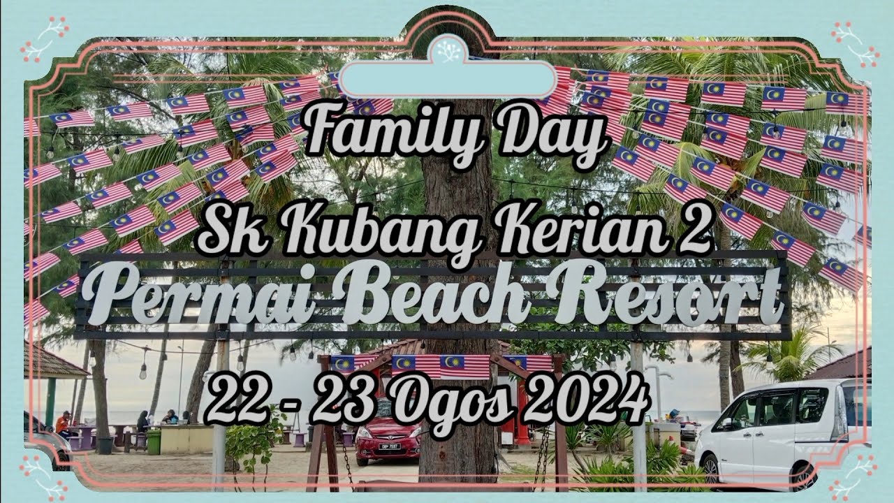 HARI KELUARGA SK KUBANG KERIAN 2 DI PERMAI BEACH RESORT 2024 - YouTube
