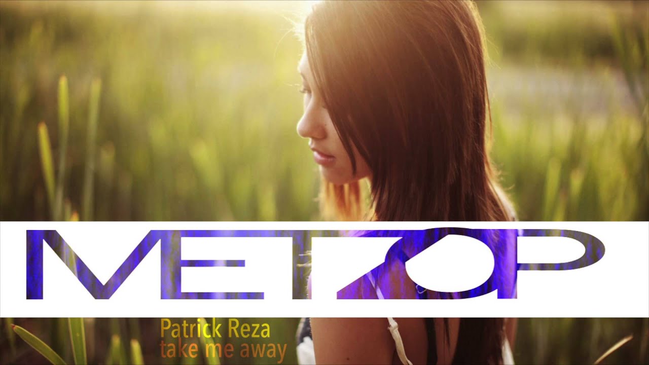 Patrick Reza - Take Me Away [metzop remix] - YouTube