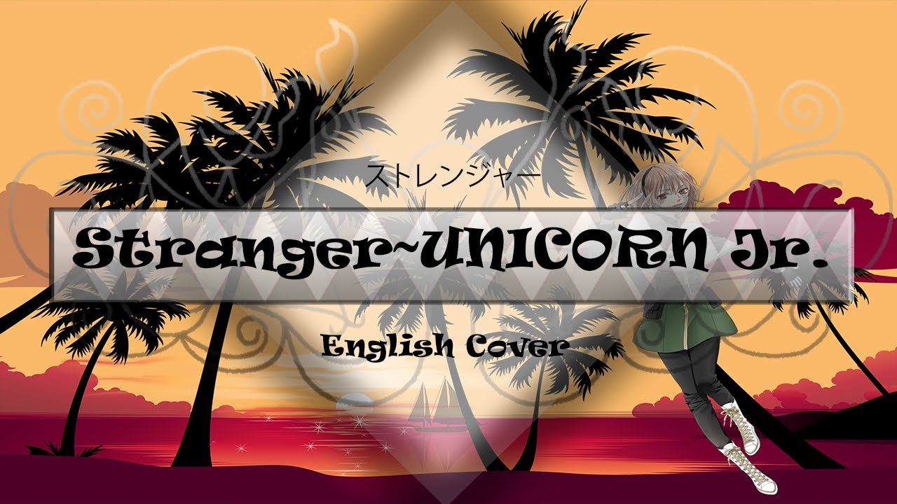 {Joker} Stranger/ストレンジャー~UNICORN Jr. {English Dub/Cover} - YouTube