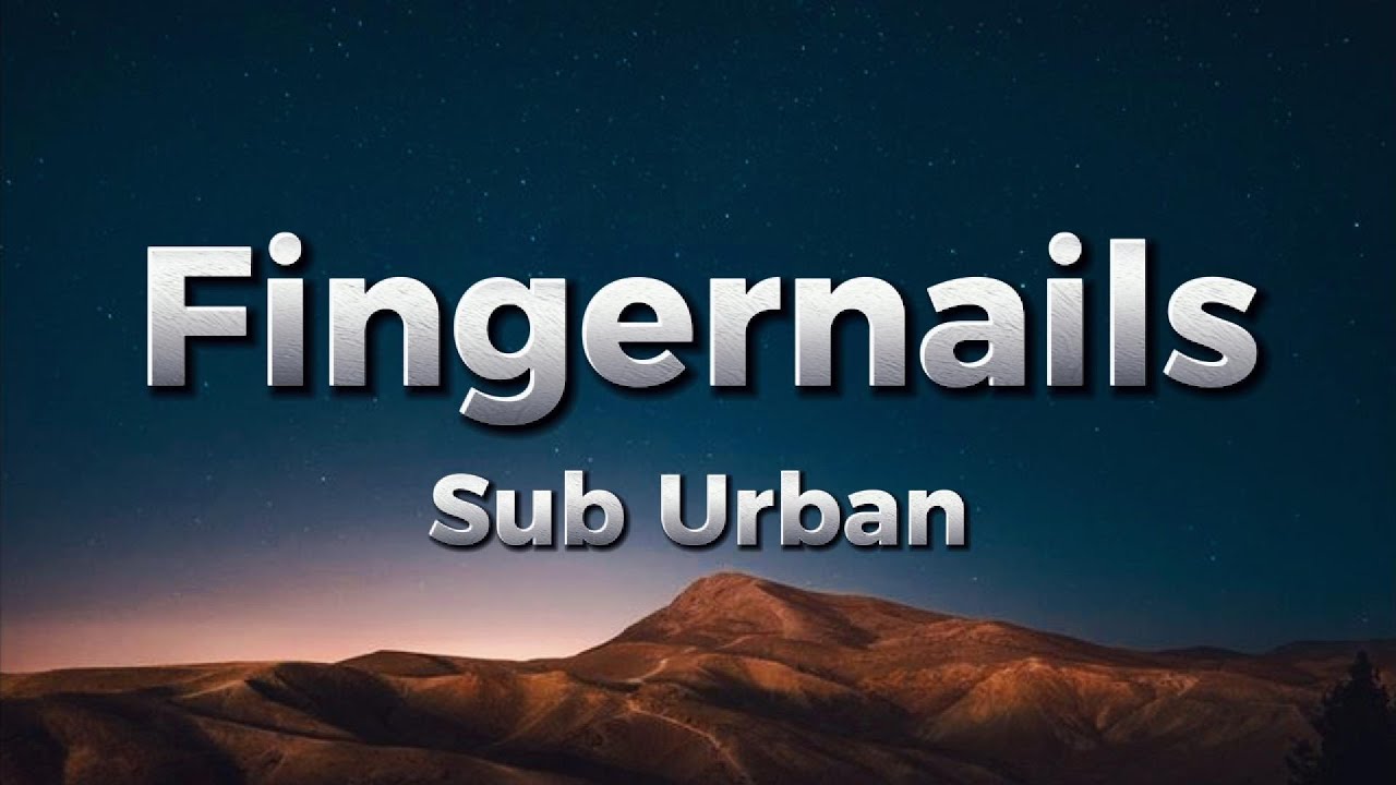 Sub Urban - Fingernails (lyrics) - YouTube