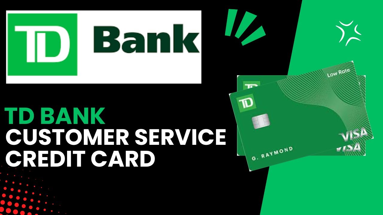 How to Reach TD Customer Service for Credit Card Support: A Step-by ...