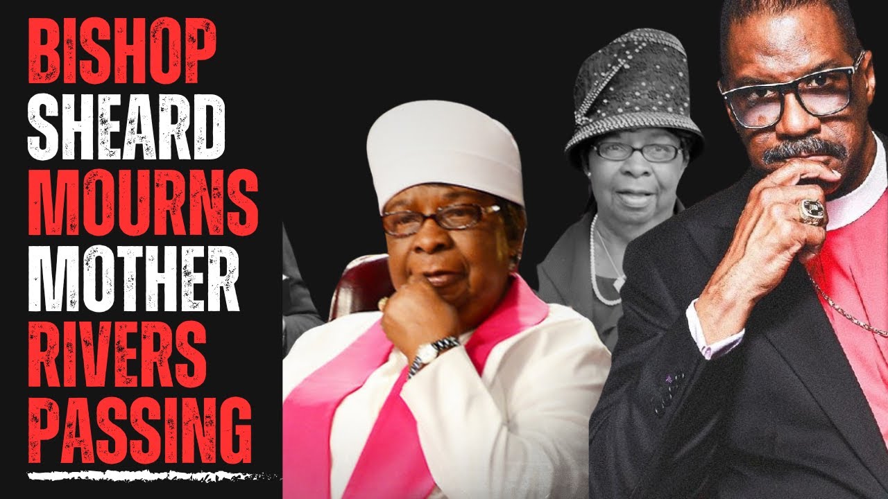 Bishop Sheard Mourns Mother Rivers Passing - YouTube