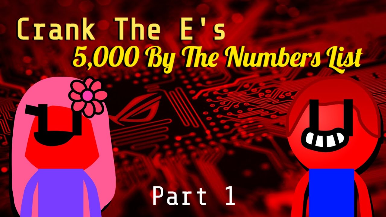 Crank The E's By The Numbers List (5,000 Ranks) [Part 1/10] - YouTube