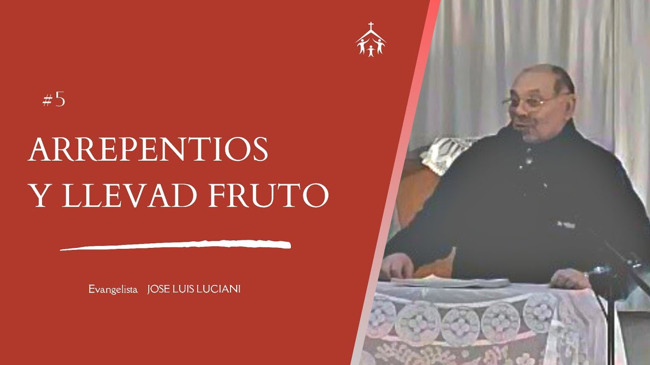Arrepentios y Llevad Fruto | Evangelista Jose Luis Luciani ...