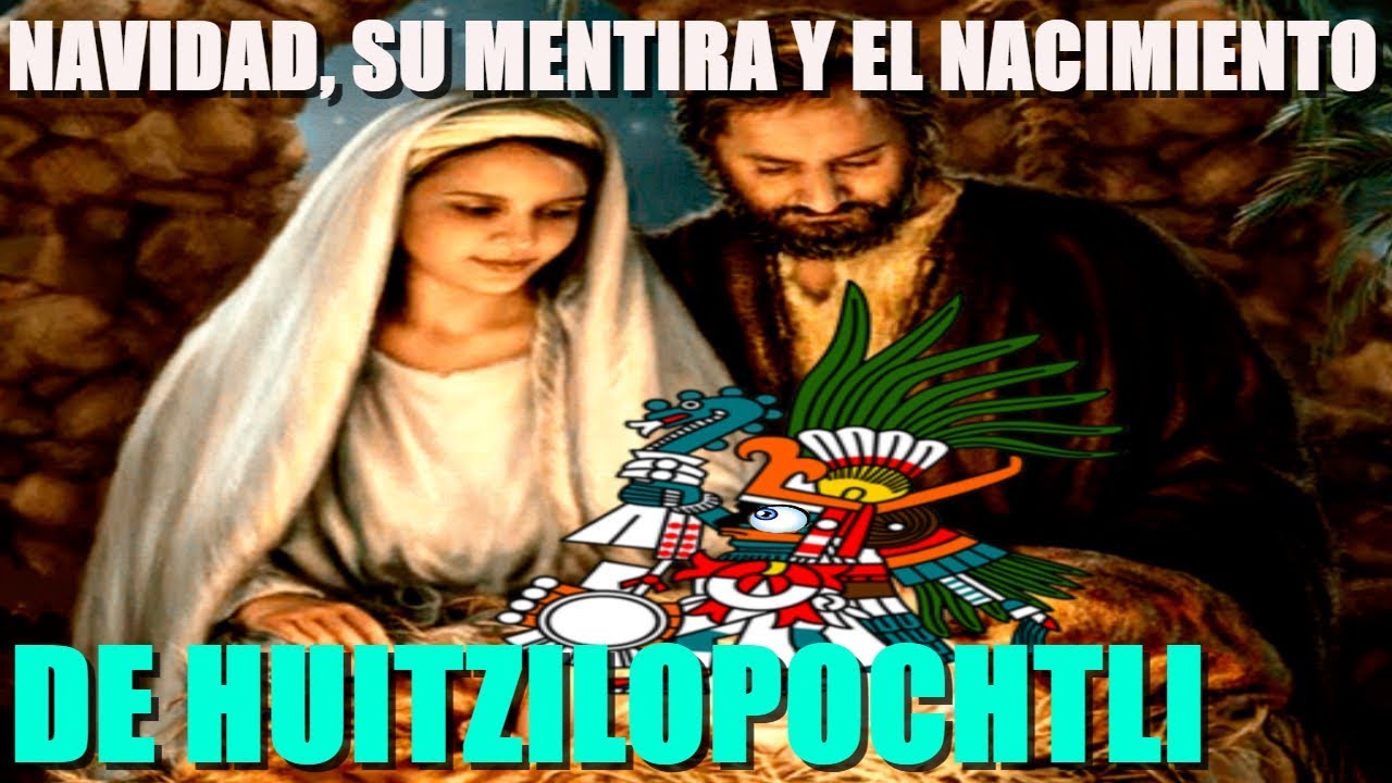 Navidad, su mentira y el nacimiento de Huitzilopochtli. - YouTube