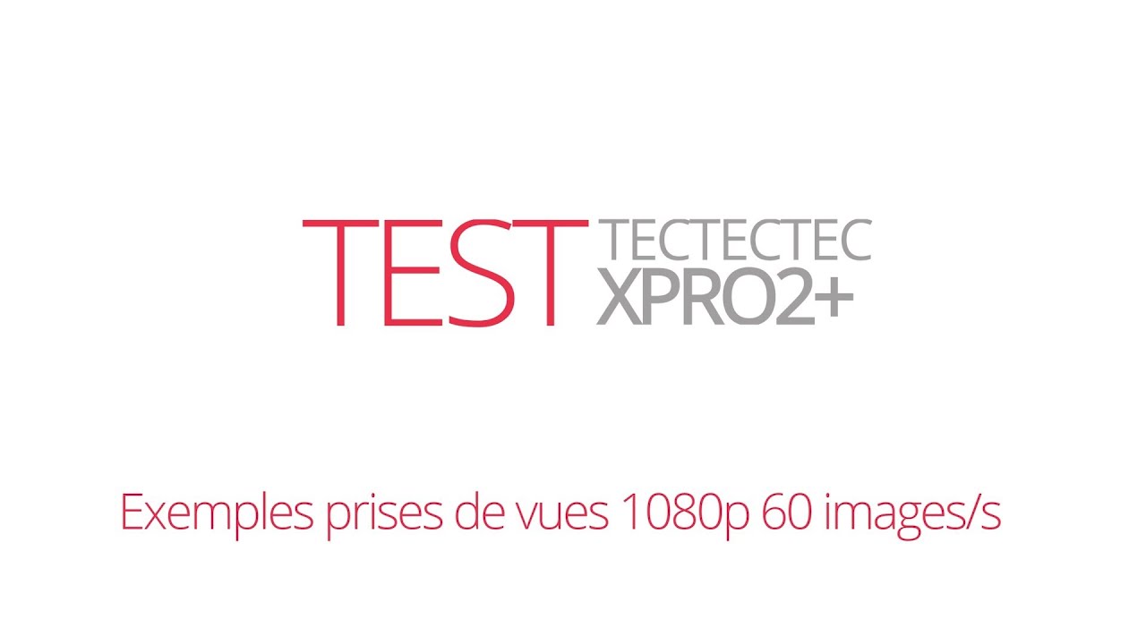 TEST TecTecTec XPRO2+, exemples à 1080p@60fps - YouTube