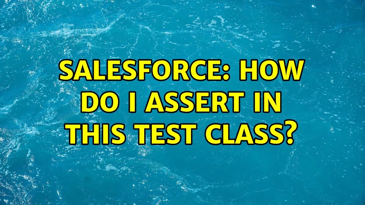 Salesforce How Do I Assert In This Test Class 2 Solutions YouTube salesforce-how-do-i-assert-in-this-test-class-2-solutions-youtube