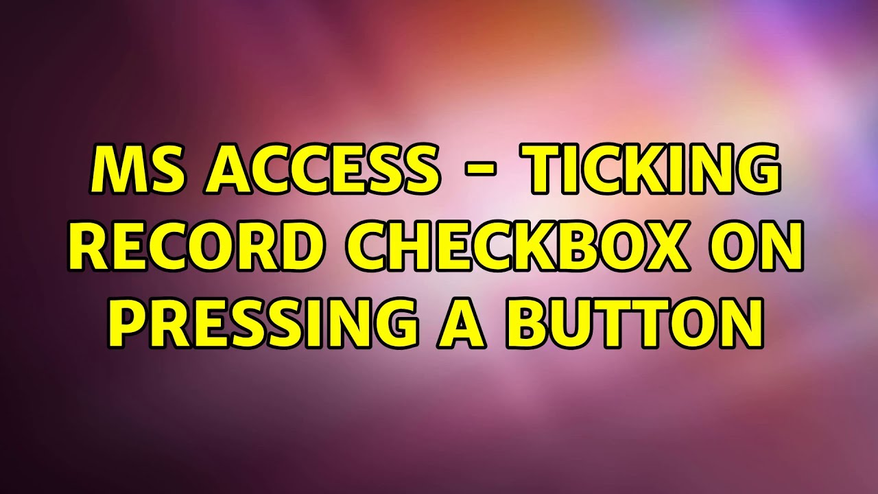 MS Access - Ticking record checkbox on pressing a button - YouTube