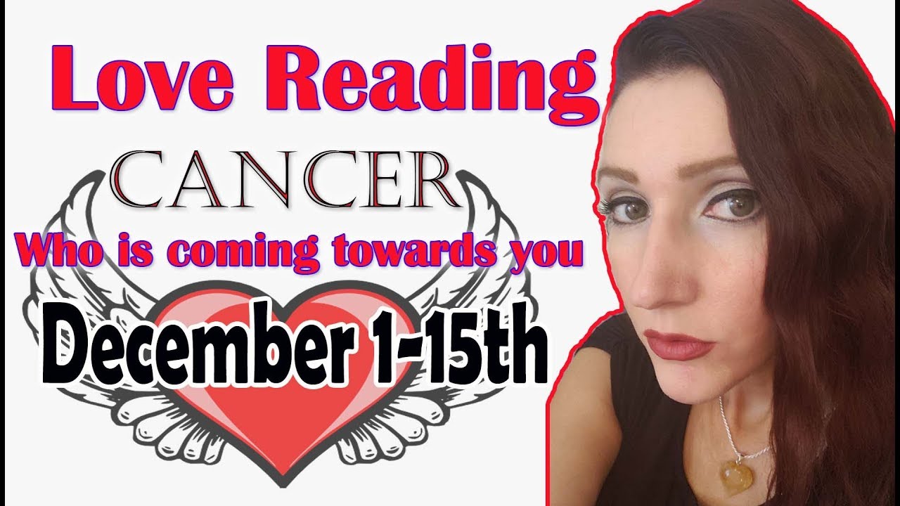 Cancer, "Wow Fairy Tale Ending" DECEMBER 1-15 WHO IS COMING TOWARDS YOU ...