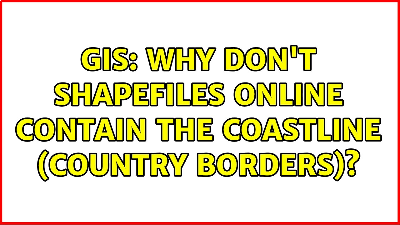 GIS: Why don't shapefiles online contain the coastline (country borders ...