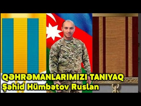 QƏHRƏMANLARIMIZI TANIYAQ Şəhid Hümbətov Ruslan