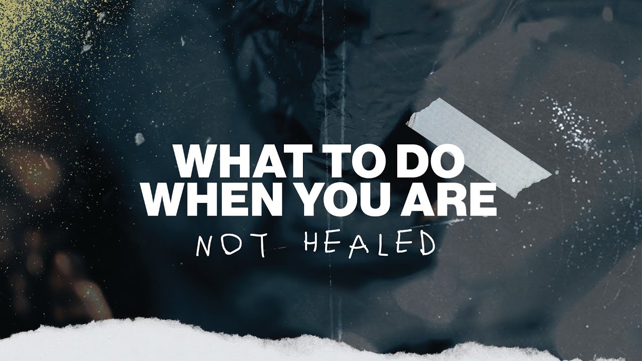 What To Do When You Are Not Healed - YouTube