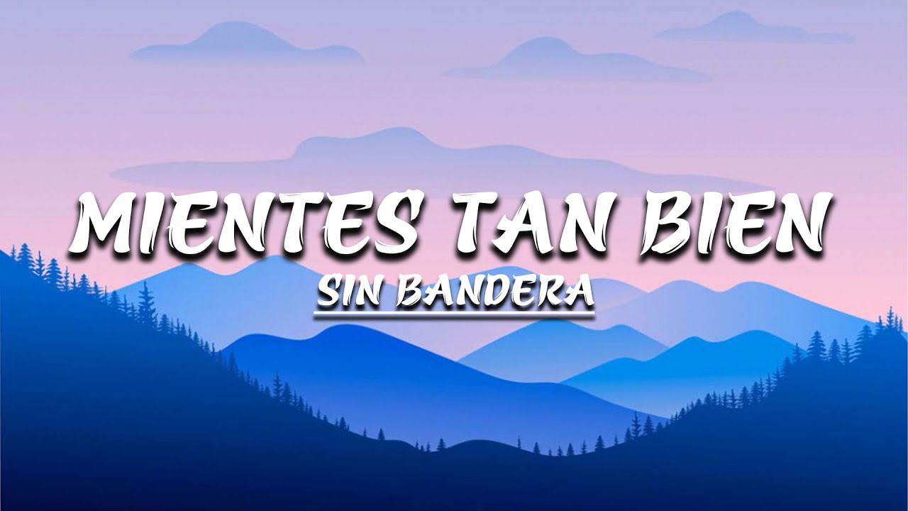 Mientes tan Bien - Sin Bandera (Letra) - YouTube