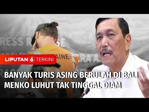 Banyak Turis Asing Berulah di Bali, Menko Luhut: Bali Tidak Butuh Turis Nakal!