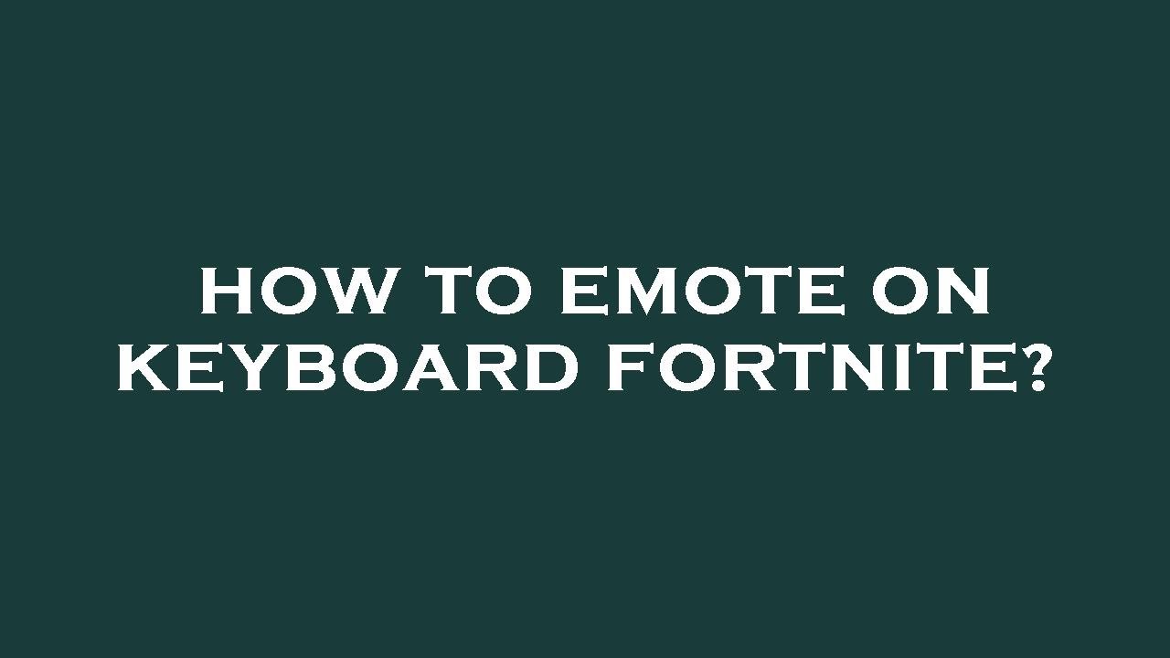 How to emote on keyboard fortnite? - YouTube