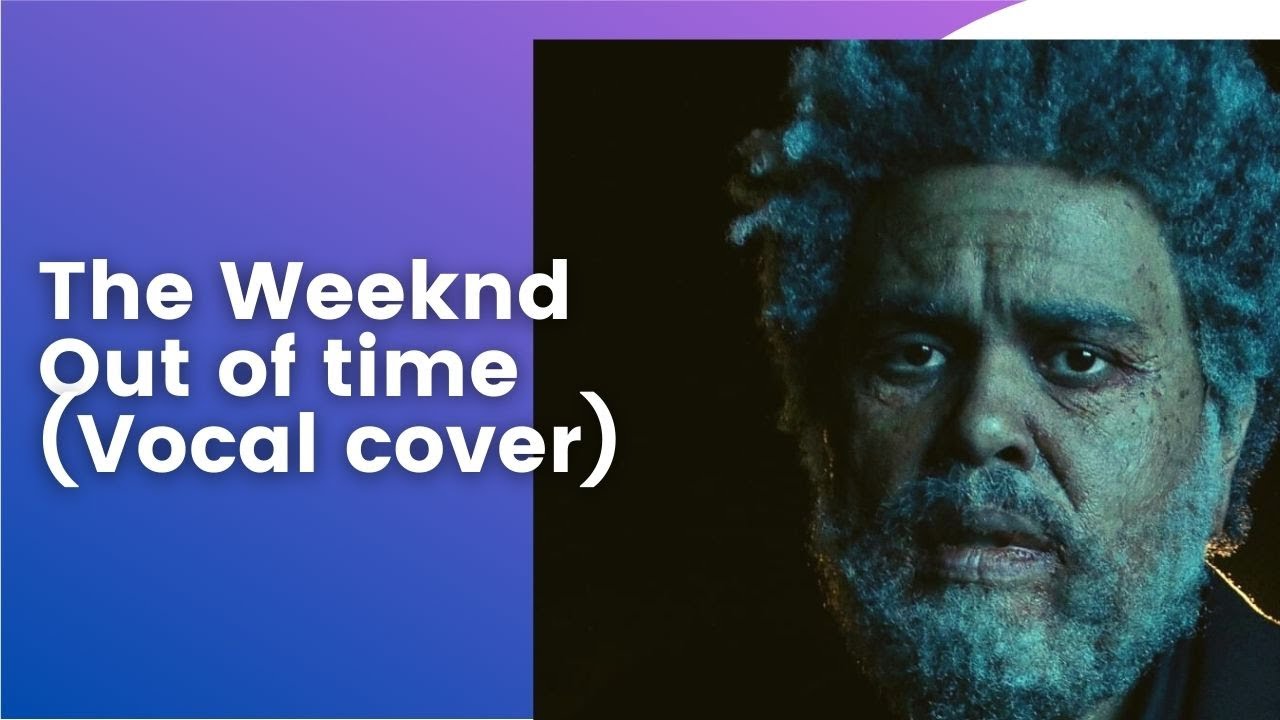 The Weeknd - Out of time (Vocal cover) - YouTube