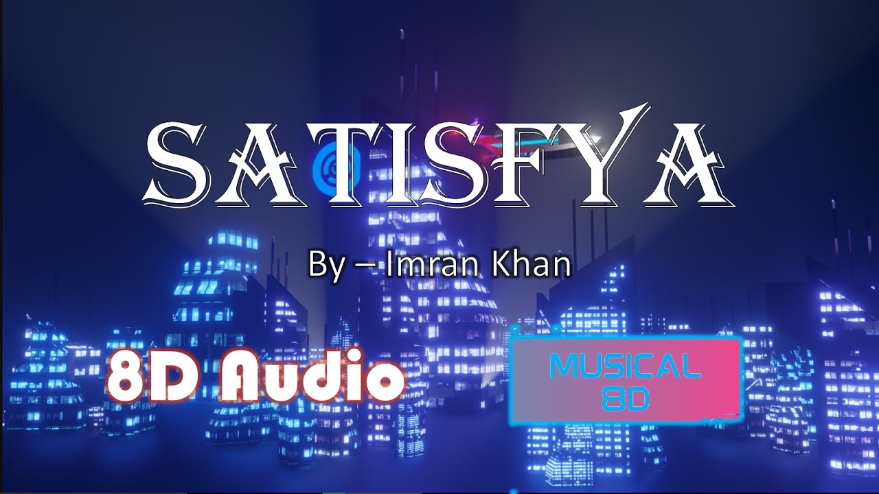 Imran Khan Satisfya | Hip-Hop Genre | 8D Audio | Musical 8D India | Use ...