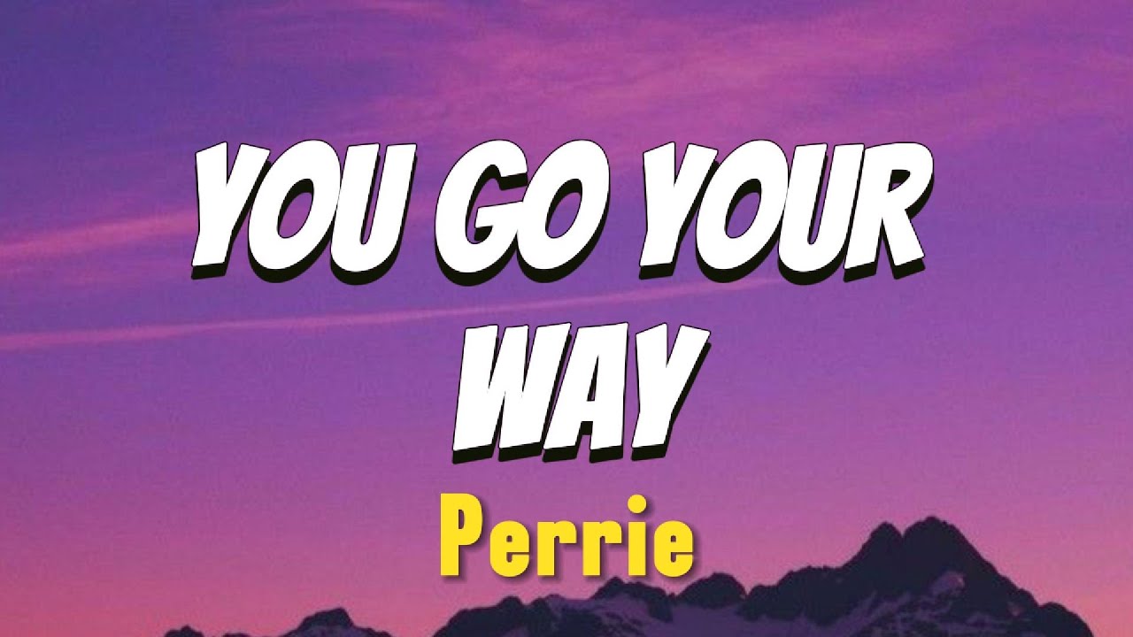 Perrie - You Go Your Way(Lyrics) - YouTube