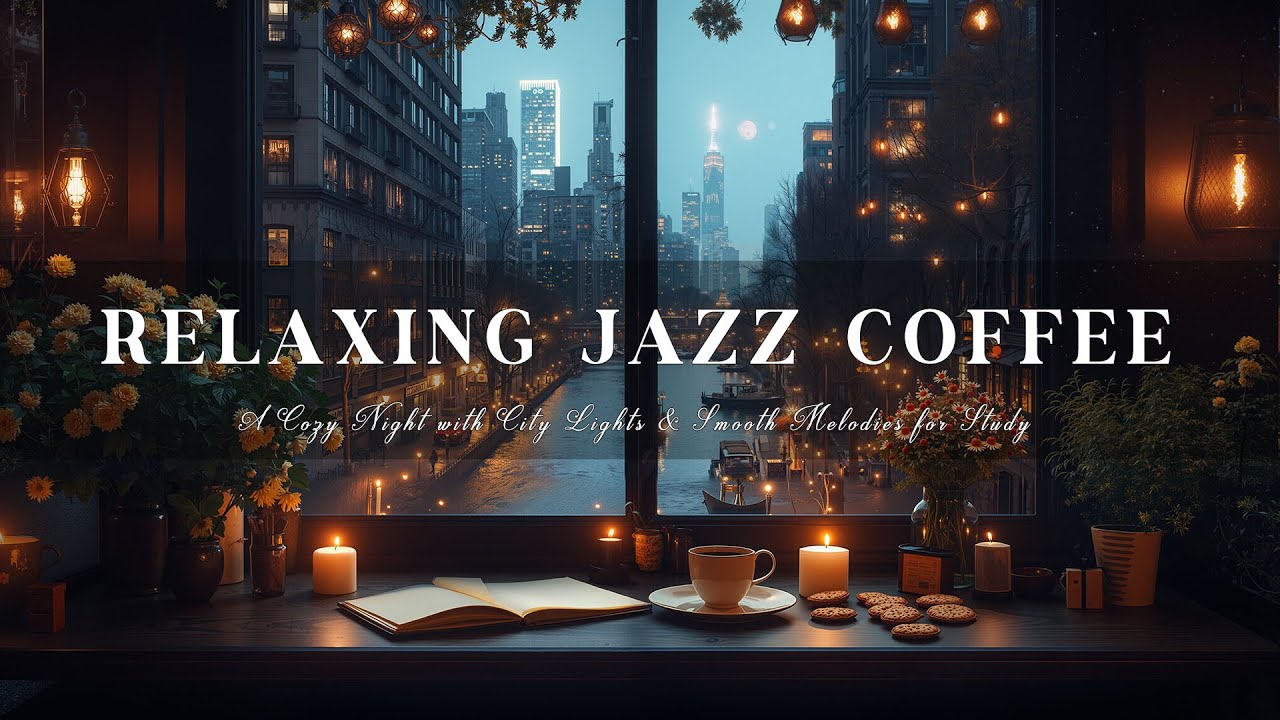 Relaxing Jazz & Coffee by the Window – A Cozy Night with City Lights & Smooth Melodies for Study ...