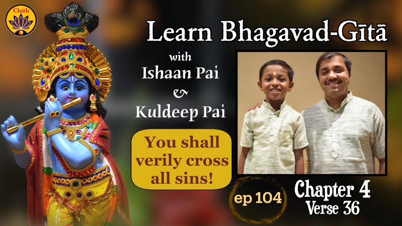 Ep 104 Ch 4 Verse 36 Learn Bhagavad G t With Ishaan Pai Kuldeep ep-104-ch-4-verse-36-learn-bhagavad-g-t-with-ishaan-pai-kuldeep