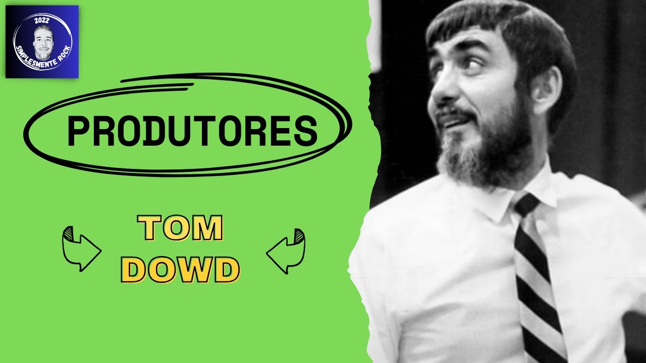 Tom Dowd | Produtores #10 - YouTube