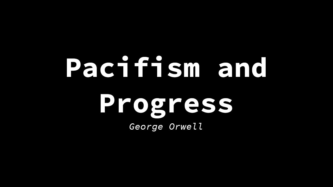 George Orwell - Pacifism and Progress - YouTube