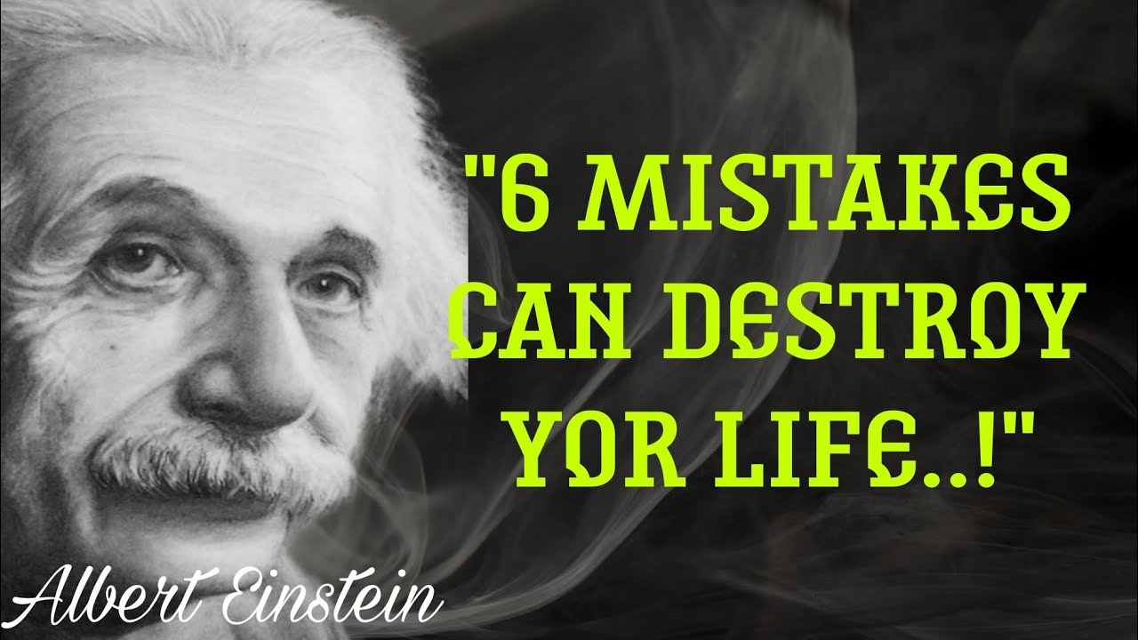 Albert Einstein Quotes. Six Mistakes Can Destroy Your Life - YouTube