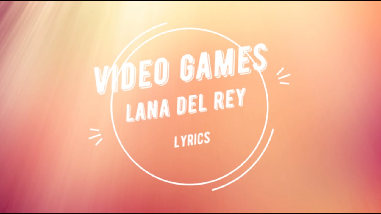 Lana Del Rey - Video Games [Lyric Video] - YouTube