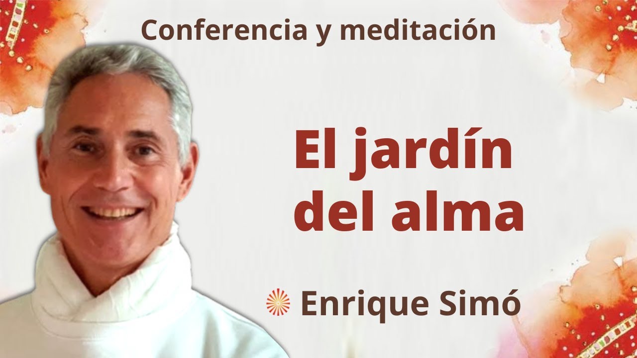 Meditación y conferencia “El jardín del alma”, con Enrique Simó - YouTube