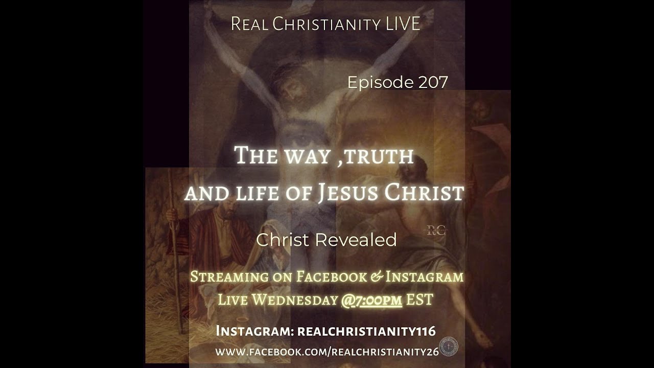 Real Christianity Live Episode 207: Christ Revealed, The Way,Truth and ...