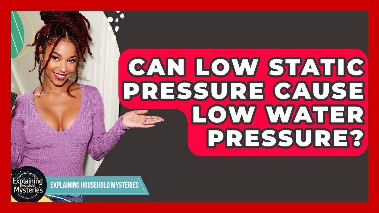 Can Low Static Pressure Cause Low Water Pressure? - Explaining ...