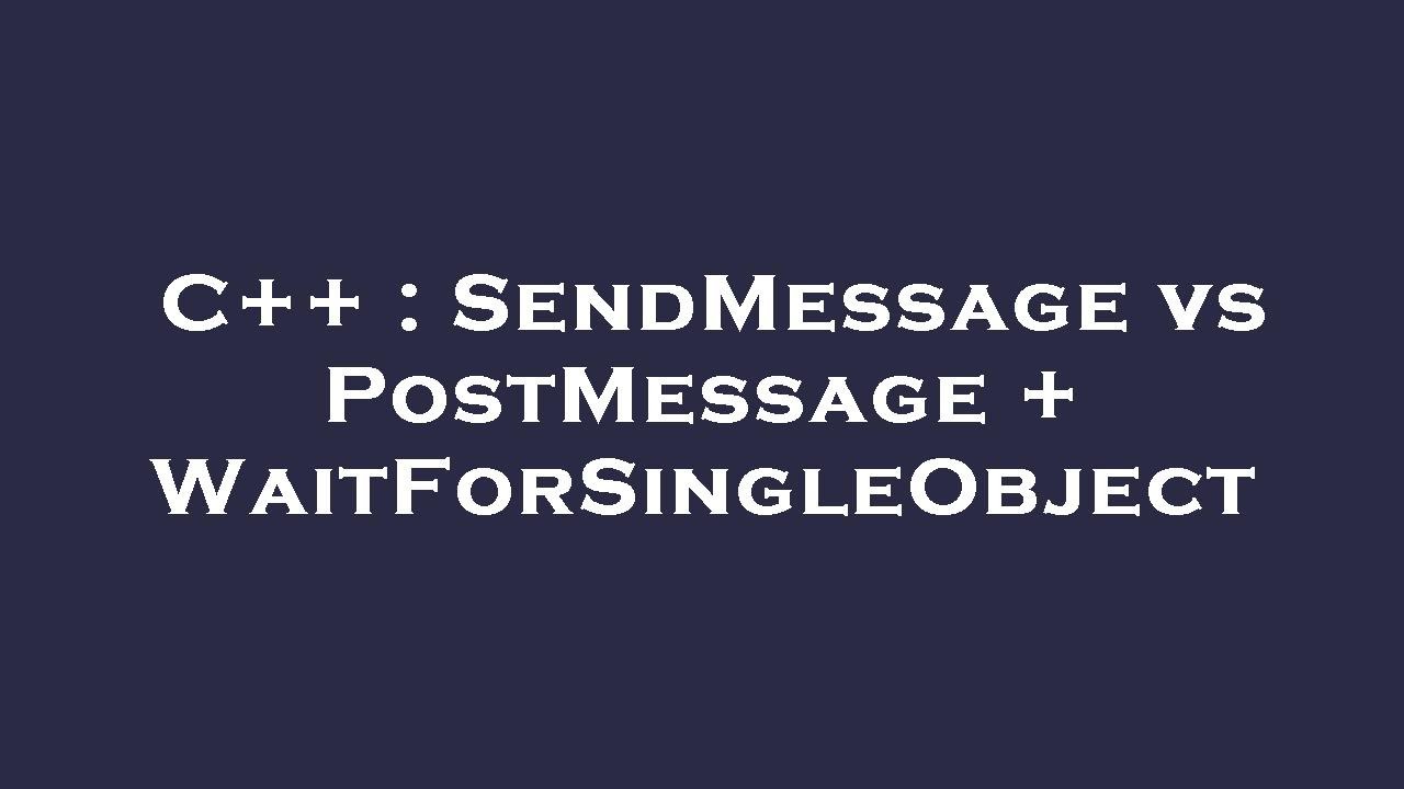 C Sendmessage Vs Postmessage Waitforsingleobject Youtube 0142