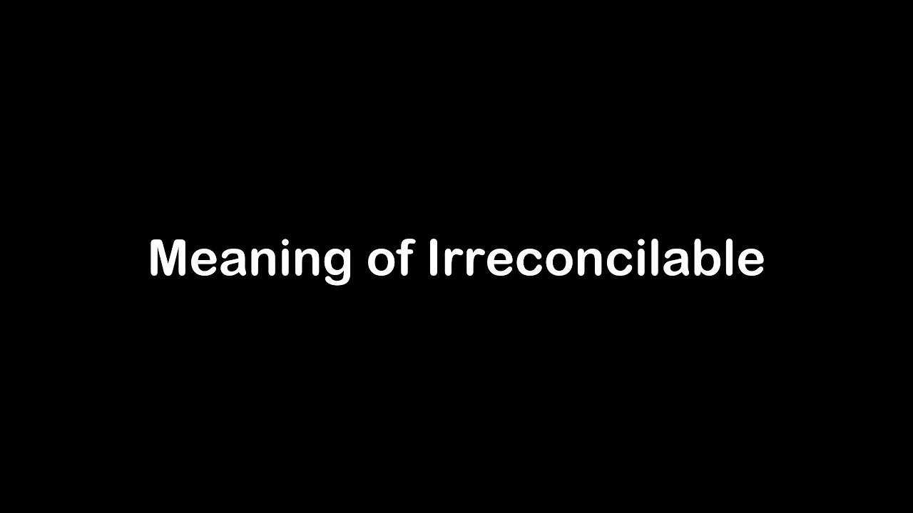 What Is The Meaning Of Irreconcilable Irreconcilable Meaning With what-is-the-meaning-of-irreconcilable-irreconcilable-meaning-with