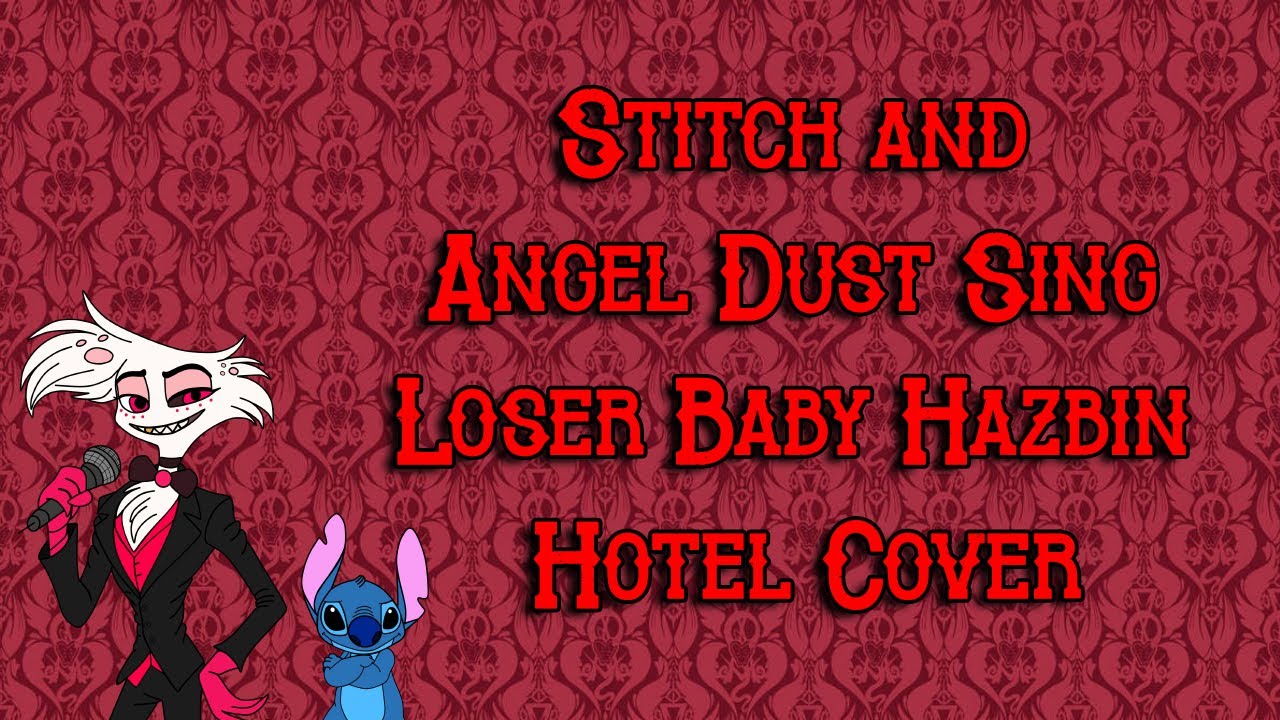 Stitch and Angel Dust Sing Loser Baby Hazbin Hotel Cover - YouTube