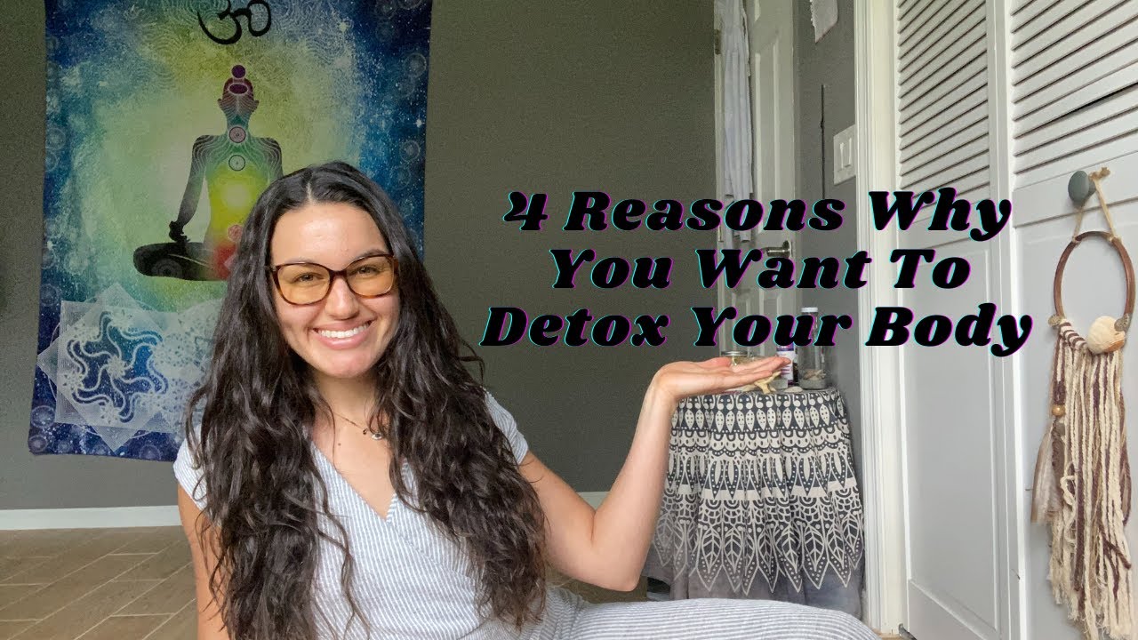 4 Reasons Why You Want To Detox Your Body - YouTube
