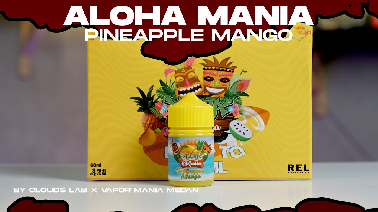ALOHA MANIA PINEAPPLE MANGO!!! BY CLOUDS LAB X VAPOR MANIA MEDAN - YouTube