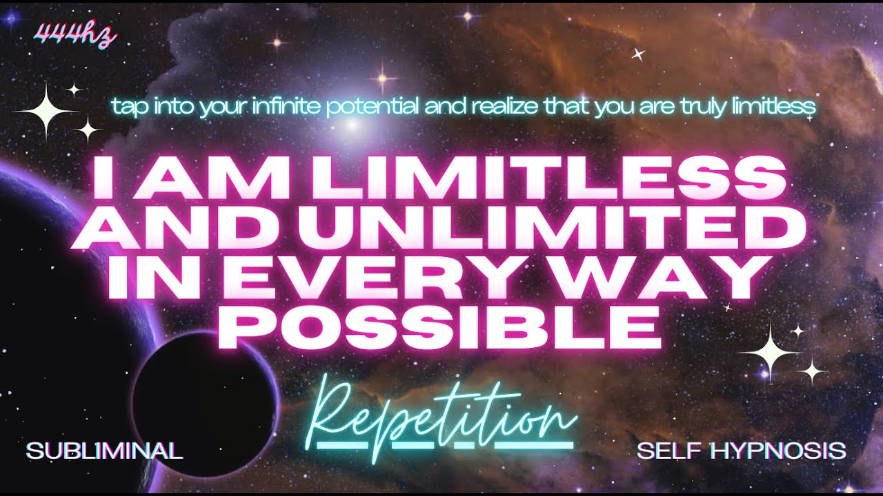 I AM LIMITLESS AND UNLIMITED IN EVERY WAY POSSIBLE (Self Hypnosis ...