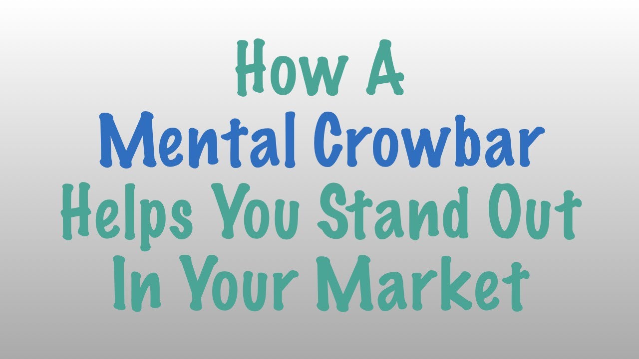 How a Mental Crowbar helps you stand out in your market... - YouTube