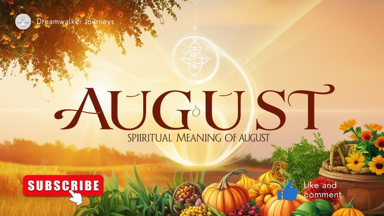 Spiritual Meaning of August: Transformation, Abundance, and Divine ...