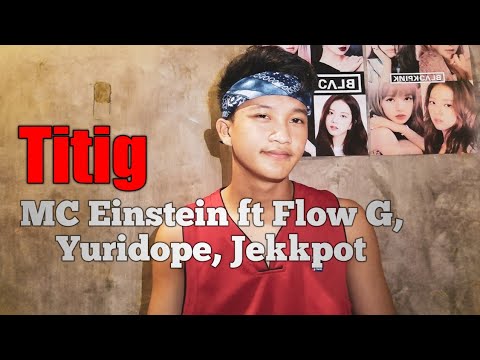 Titig by MC Einstein ft Flow G, Yuridope, Jekkpot(Deerty boy cover ...