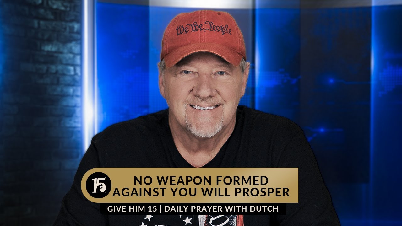 No Weapon Formed Against You Will Prosper | Give Him 15 Daily Prayer ...