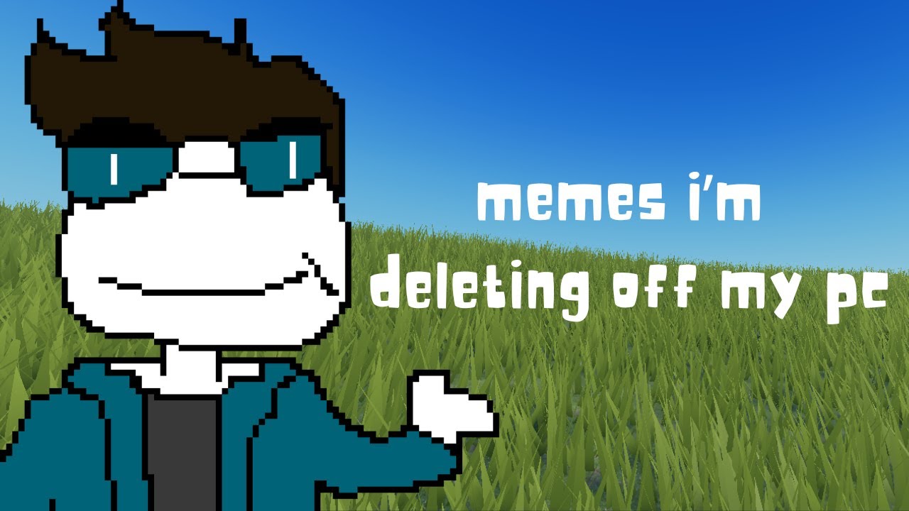 memes i'm deleting off my pc - YouTube