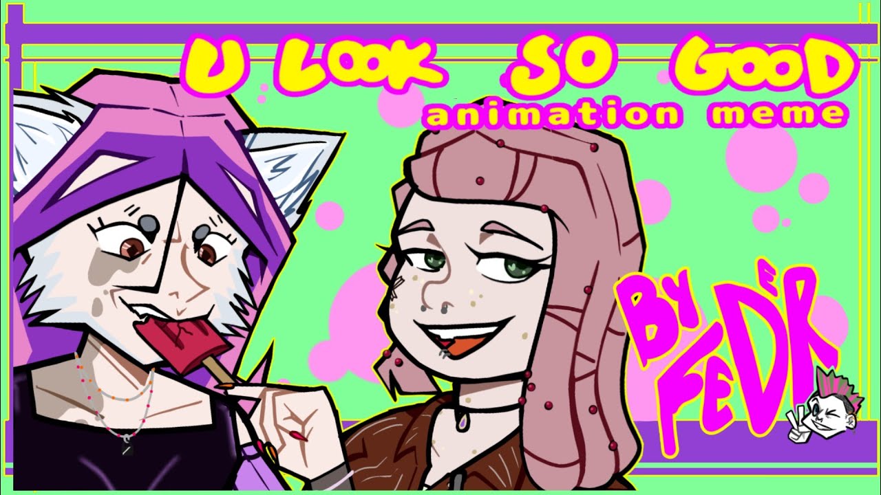 U look so good ~ animation meme (OC) - YouTube