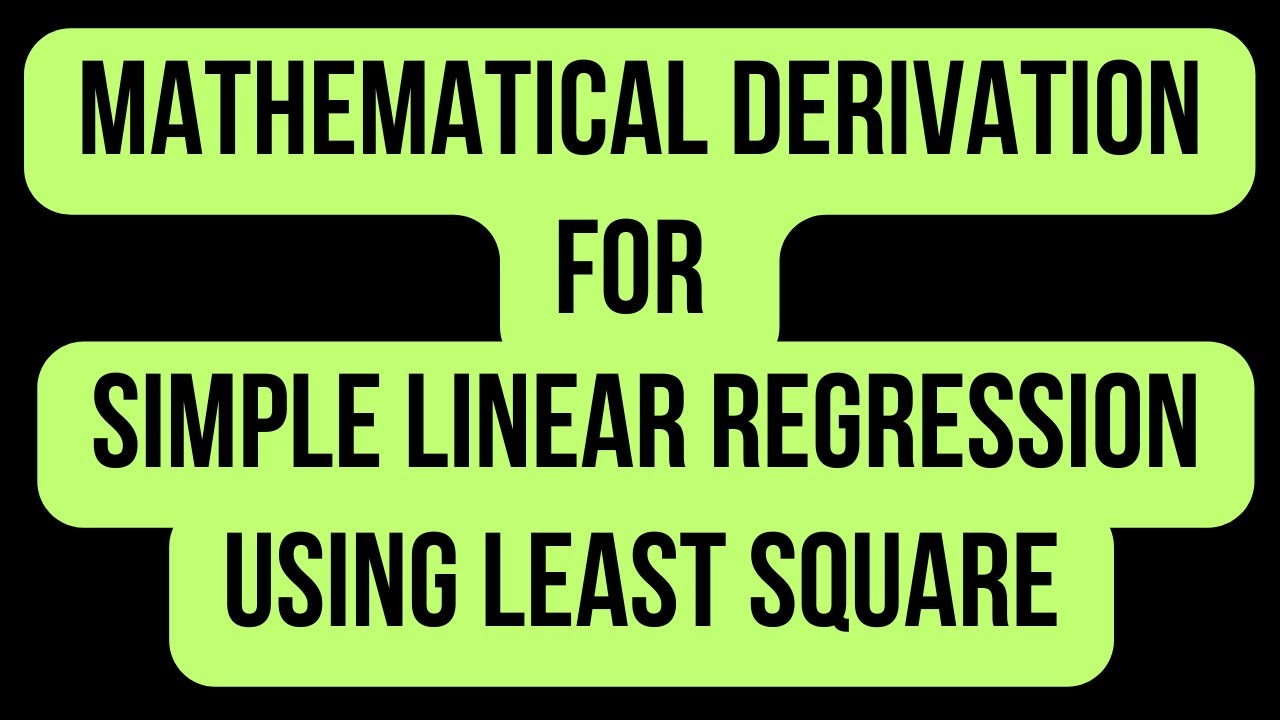 Mathematical Derivation For Simple Linear Regression Using Least Squares Youtube